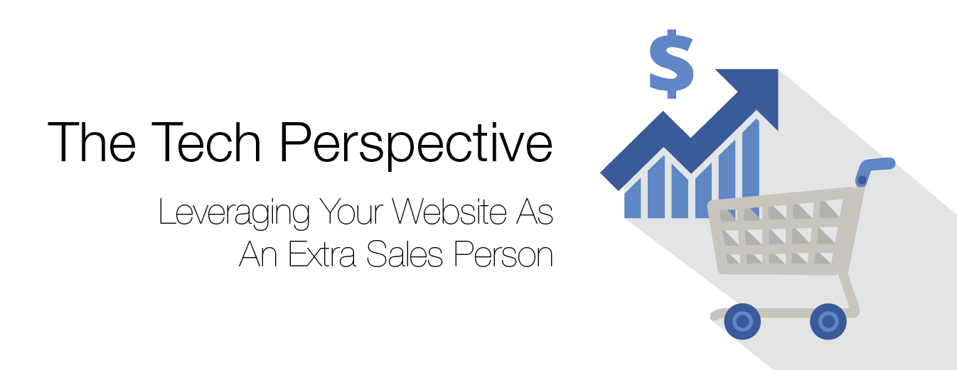 Blog : The Tech Perspective: Your Website as an Extra Sales Person